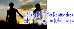 Using EFT For Relationships | EFT For Relationships